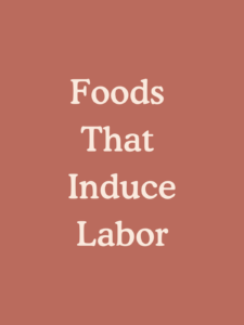The Ultimate Guide for Foods That Induce Labor Naturally